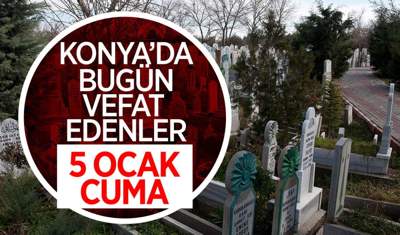 Konya’da bugün vefat edenler