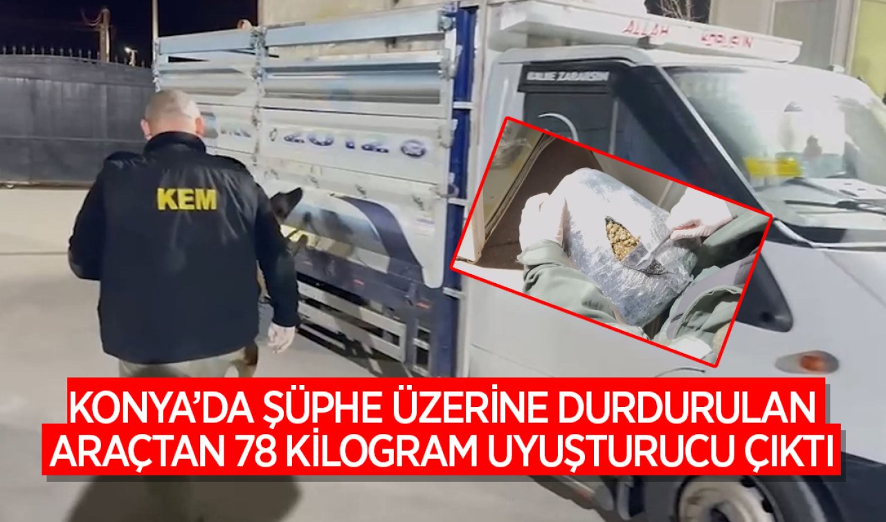 Konya’da araç şüphe üzerine durduruldu! Kasadan 78 kilogram uyuşturucu ...